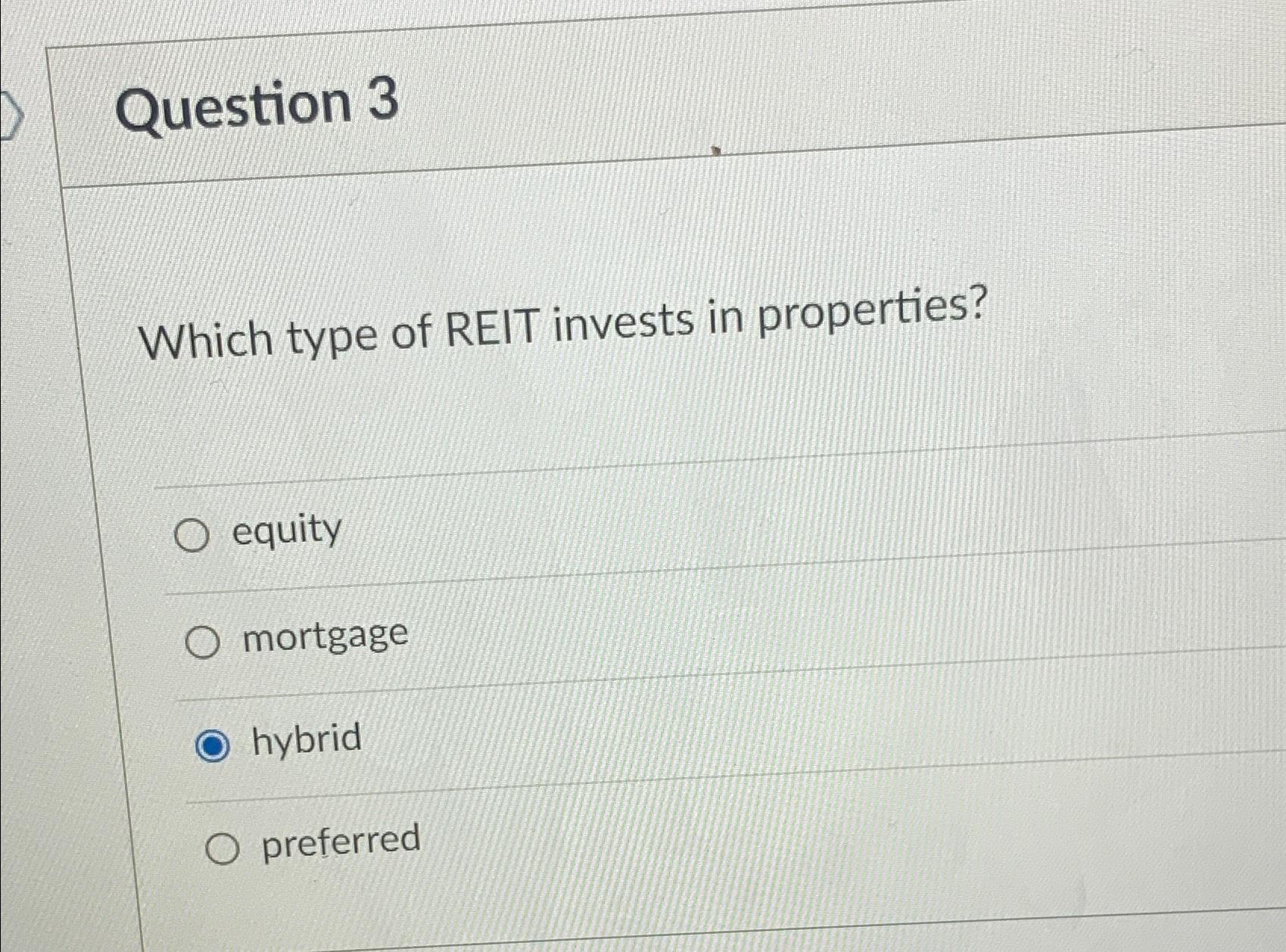 Solved Question 3Which type of REIT invests in | Chegg.com Solved Question 3Which type of REIT invests in | Chegg.com