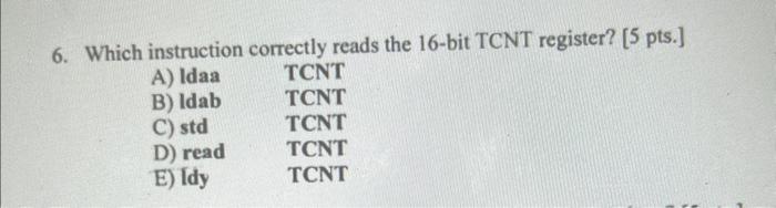 Solved 6. Which instruction correctly reads the 16-bit TCNT | Chegg.com