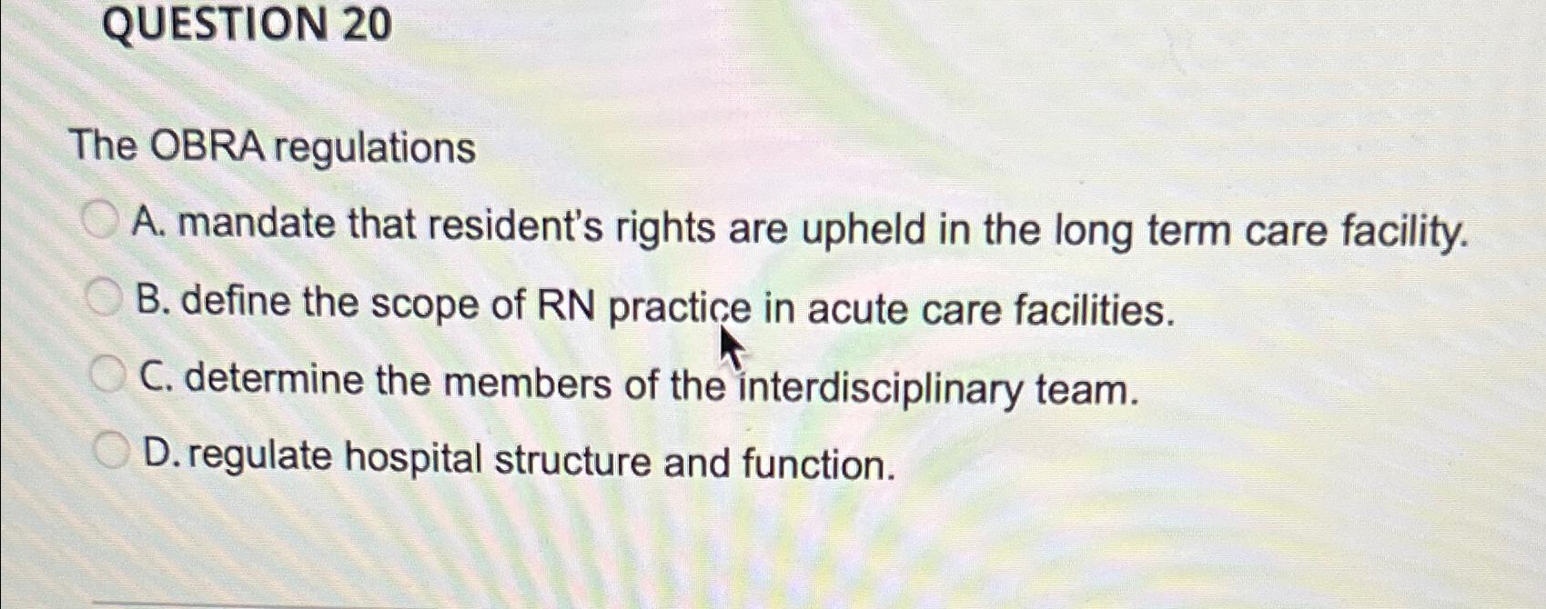 Solved QUESTION 20The OBRA regulationsA. ﻿mandate that | Chegg.com
