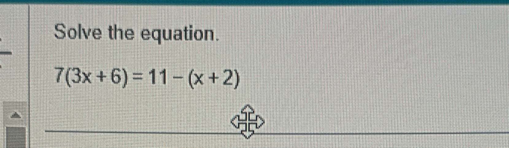Solved Solve the equation.7(3x+6)=11-(x+2) | Chegg.com