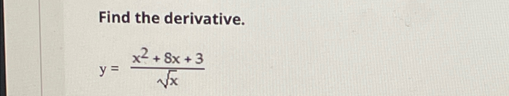 Solved Find the derivative.y=x2+8x+3x2 | Chegg.com