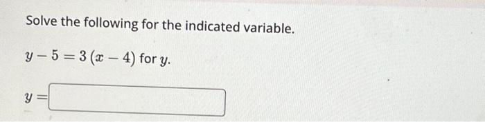 Solved Solve the following for the indicated variable. y-5= | Chegg.com