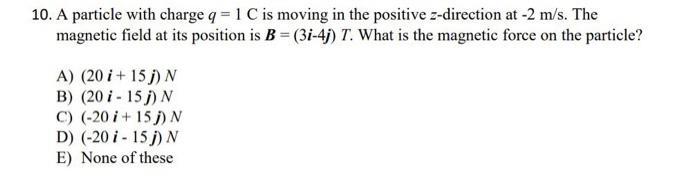 Solved 10. A particle with charge q=1C is moving in the | Chegg.com