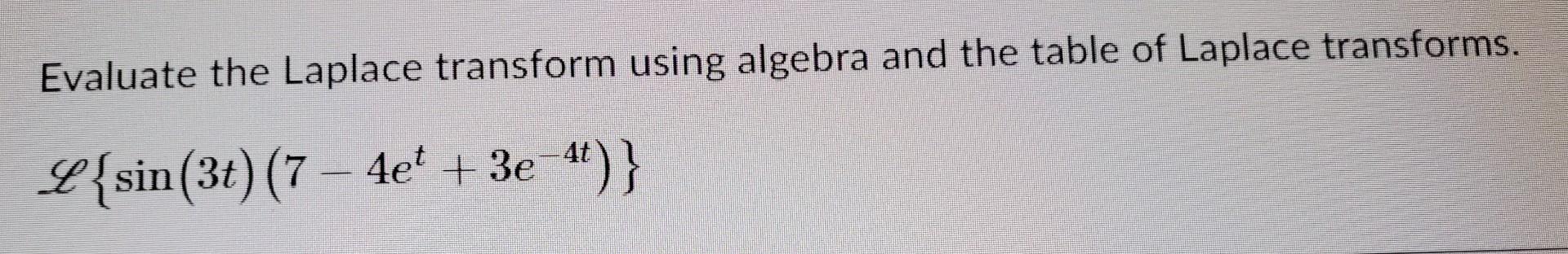 Solved Evaluate the Laplace transform using algebra and the | Chegg.com