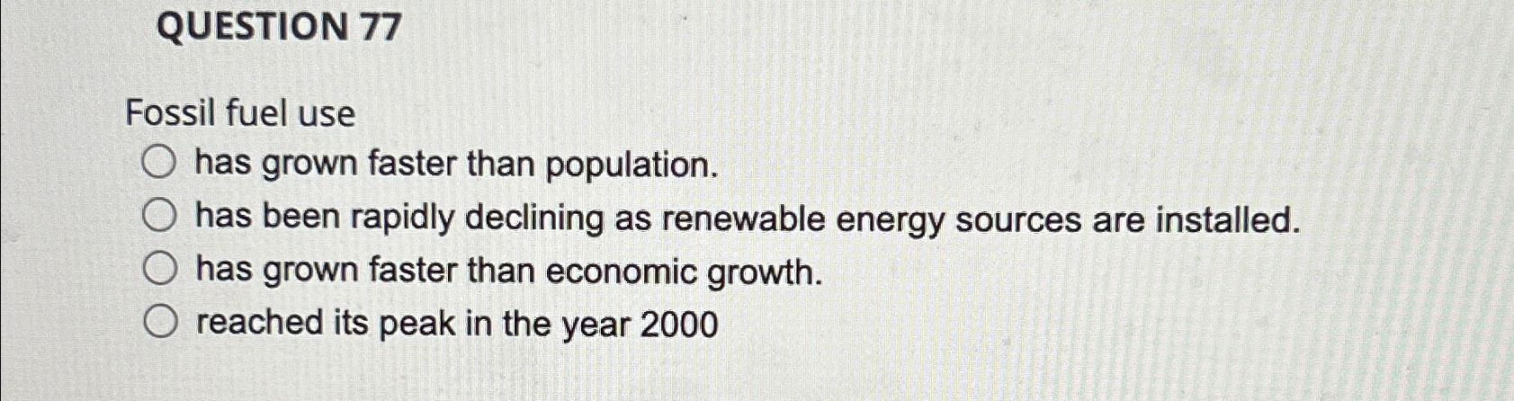 Solved QUESTION 77Fossil fuel usehas grown faster than | Chegg.com