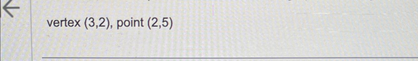 vertex (3,2), ﻿point (2,5) | Chegg.com