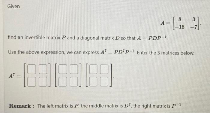 Solved Given A=[8−183−7] find an invertible matrix P and a | Chegg.com
