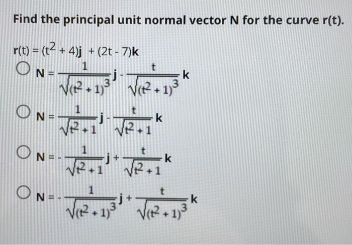 Solved Find the principal unit normal vector N for the curve | Chegg.com
