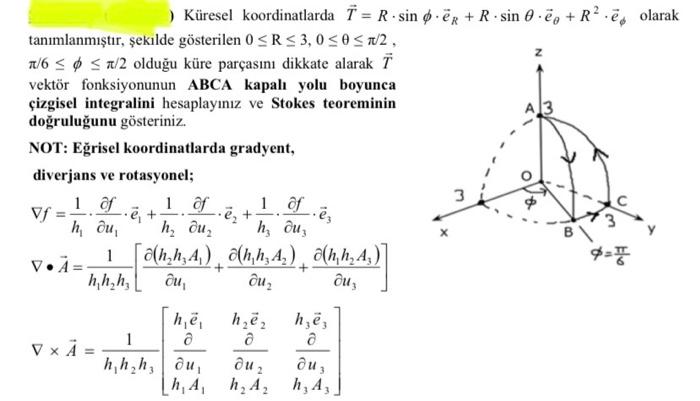 Solved Küresel koordinatlarda T=R⋅sinϕ⋅eR+R⋅sinθ⋅eθ+R2⋅eϕ | Chegg.com