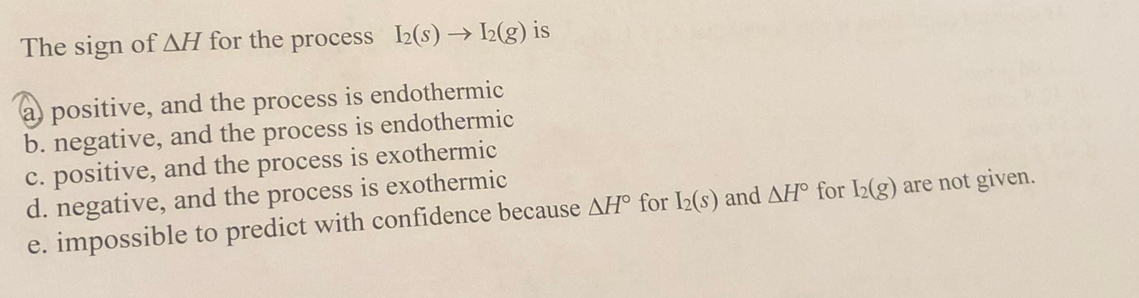 Solved The sign of ΔH ﻿for the process I2(s)→I2(g) ﻿is(a) | Chegg.com