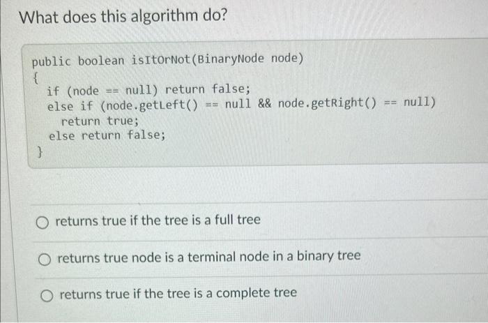 Solved What does this algorithm do? returns true if the tree | Chegg.com