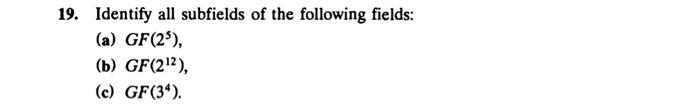 Solved 19. Identify all subfields of the following fields: | Chegg.com