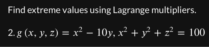 Solved Find extreme values using Lagrange multipliers. 2. | Chegg.com