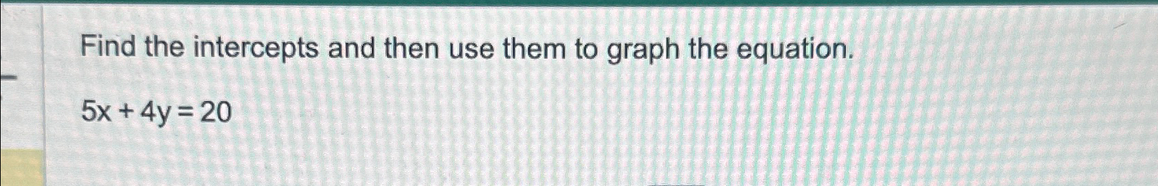 Find the intercepts and then use them to graph the | Chegg.com