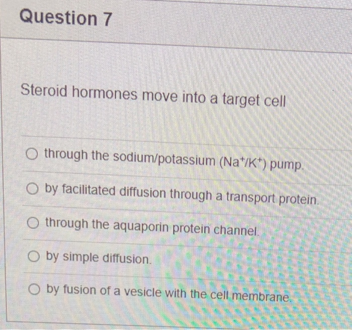 Solved Question 7 Steroid hormones move into a target cell O | Chegg.com
