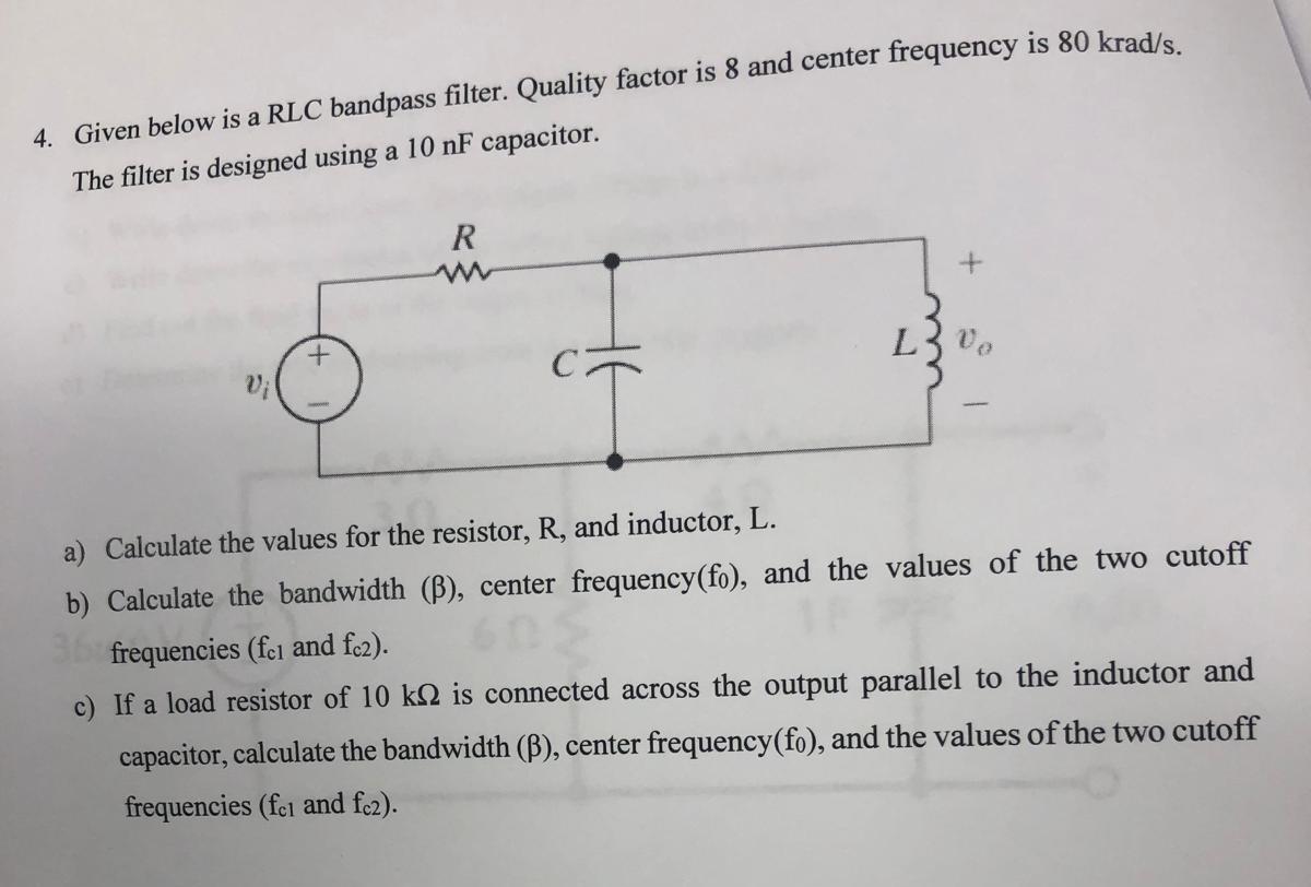 Solved 4. Given below is a RLC bandpass filter. Quality | Chegg.com