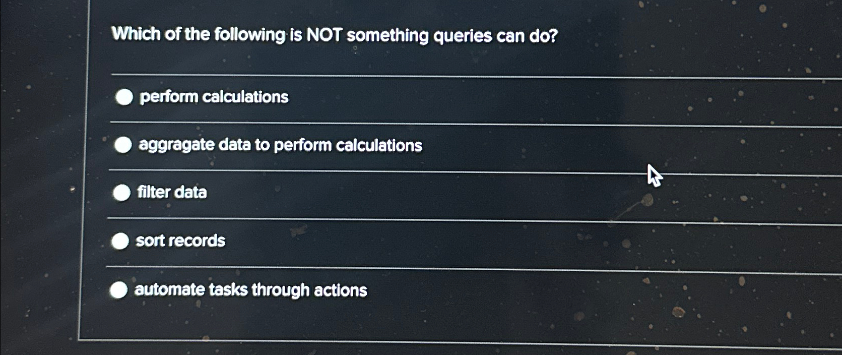 Solved Which of the following is NOT something queries can | Chegg.com