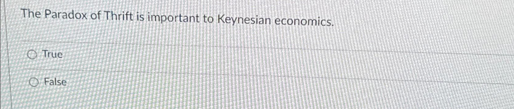 Solved The Paradox of Thrift is important to Keynesian | Chegg.com