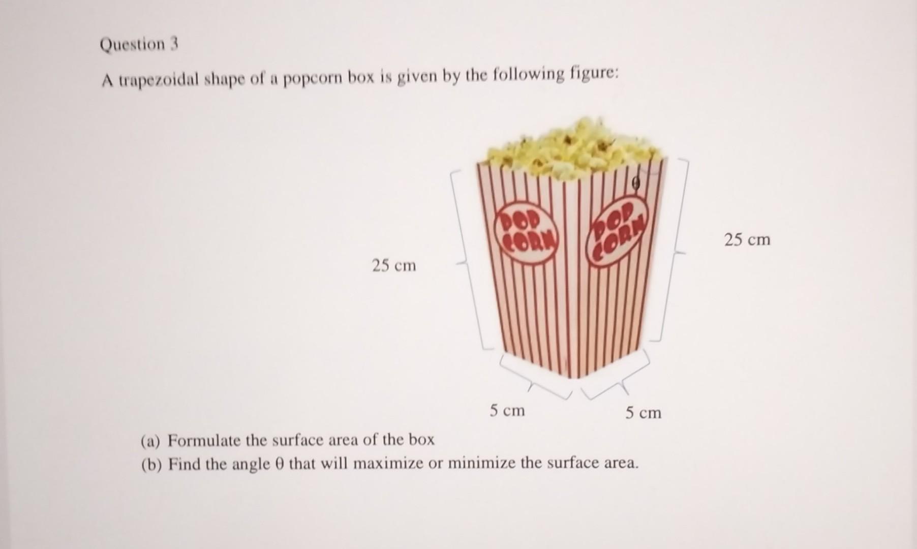 Solved Question 3 A trapezoidal shape of a popcorn box is | Chegg.com