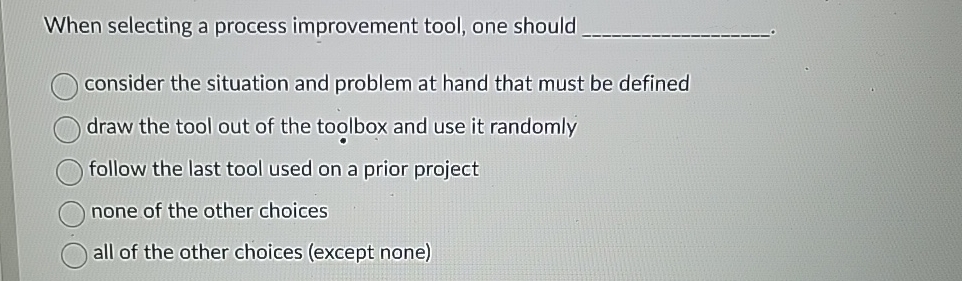 Solved When selecting a process improvement tool, one | Chegg.com