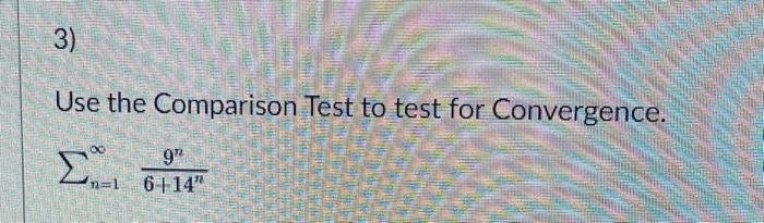 Solved Use the Comparison Test to test for Convergence. | Chegg.com