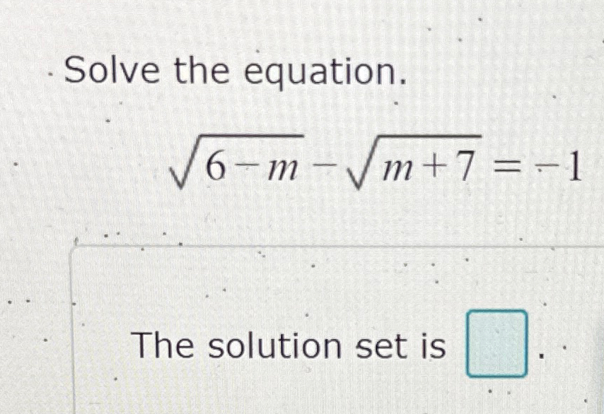 Solved Solve the equation.6-m2-m+72=-1The solution set is | Chegg.com