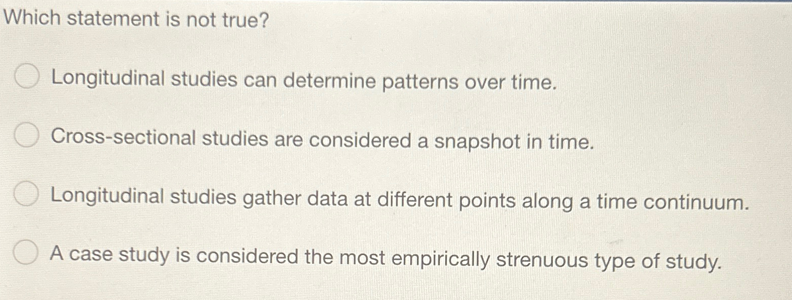 Solved Which statement is not true?Longitudinal studies can | Chegg.com
