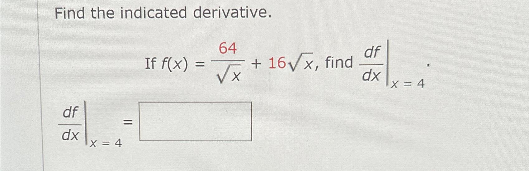 Solved Find the indicated derivative.If f(x)=64x2+16x2, | Chegg.com