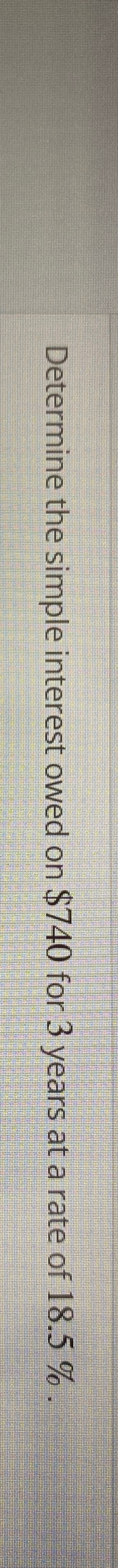 Solved Determine The Simple Interest Owed On 740 ﻿for 3 0177