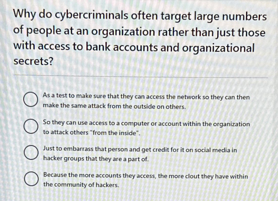 Solved Why do cybercriminals often target large numbers of | Chegg.com