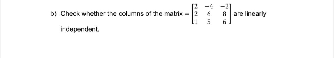 Solved b) ﻿Check whether the columns of the matrix | Chegg.com