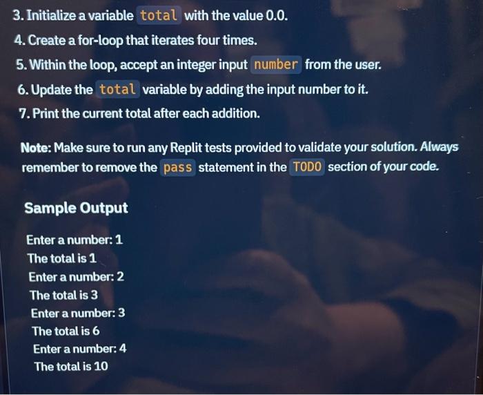 Solved 3. Initialize a variable total with the value 0.0 . | Chegg.com