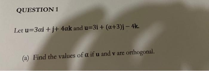 Solved Let u=3αi+j+4αk and u=3i+(α+3)j−4k (a) Find the | Chegg.com