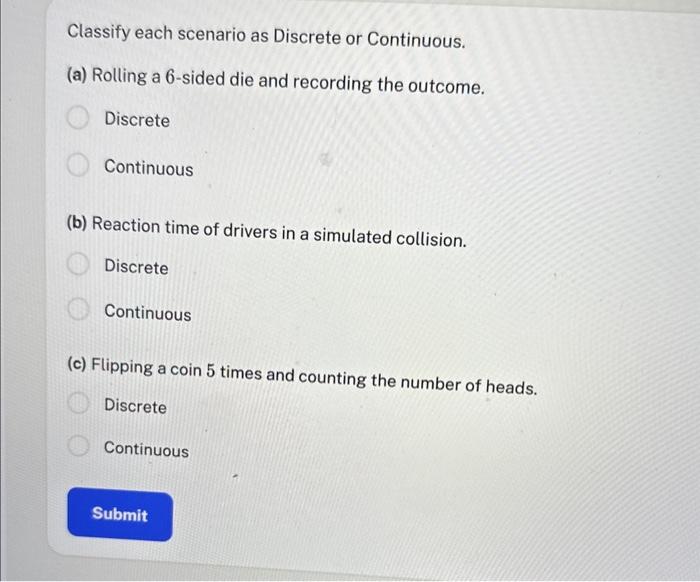 Solved Classify each scenario as Discrete or Continuous. (a) | Chegg.com