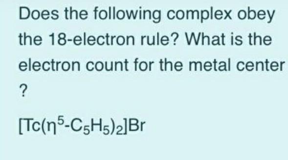 Solved Does the following complex obey the 18-electron rule? | Chegg.com