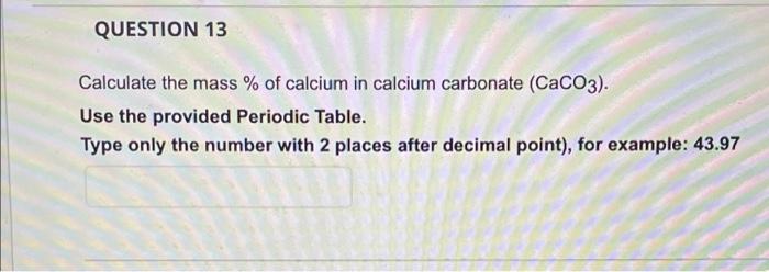 Solved QUESTION 13 Calculate the mass % of calcium in | Chegg.com