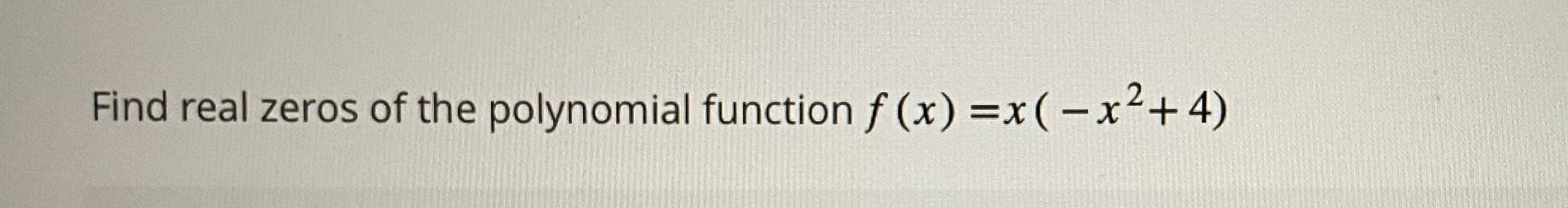 Solved Find real zeros of the polynomial function | Chegg.com