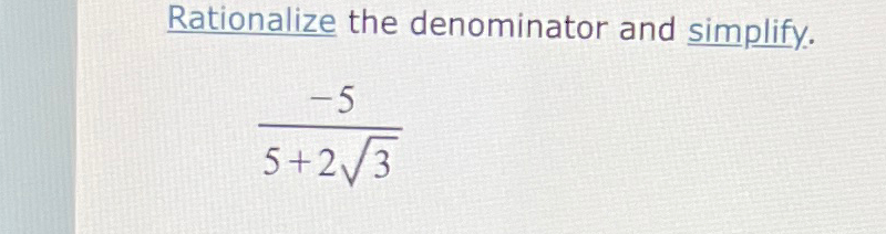 Solved Rationalize the denominator and simplify.-55+232 | Chegg.com