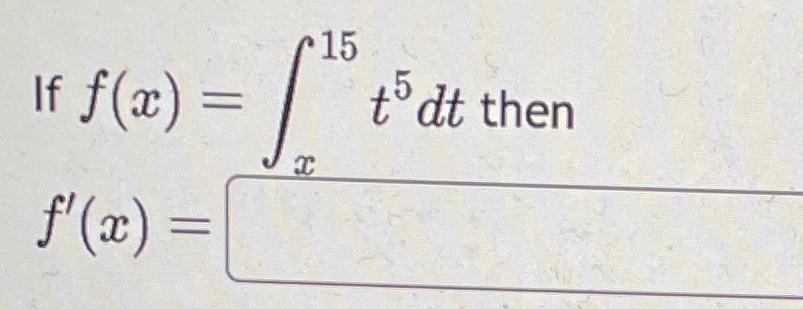 Solved If f(x)=∫x15t5dt ﻿thenf'(x)= | Chegg.com