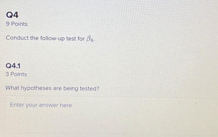 Solved Q4 9 Points Conduct the follow-up test for β4. Q4.1 3 | Chegg.com Solved Q4 9 Points Conduct the follow-up test for β4. Q4.1 3 | Chegg.com