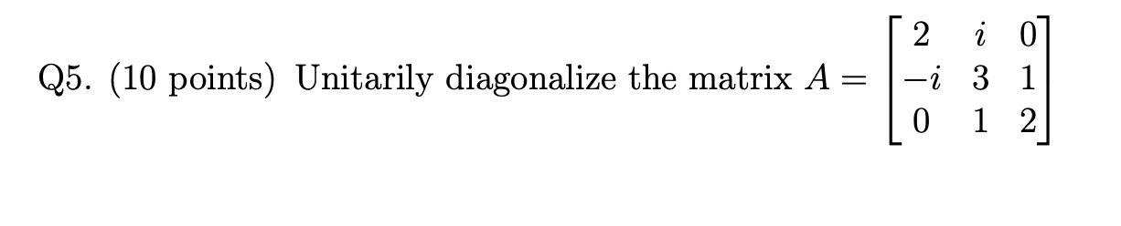 Solved Q5. (10 ﻿points) ﻿Unitarily diagonalize the matrix | Chegg.com