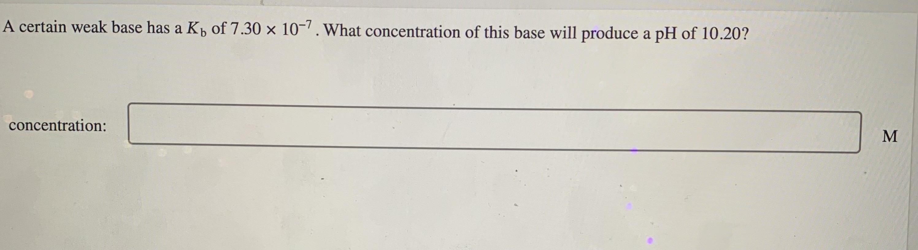 Solved A certain weak base has a Kb ﻿of 7.30×10-7. ﻿What | Chegg.com