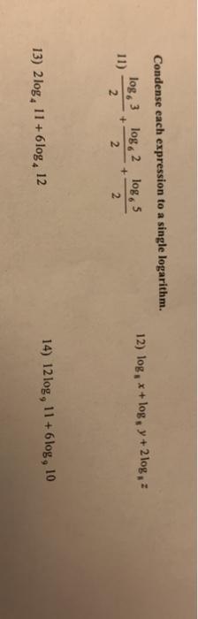 Solved Condense each expression to a single logarithm. log, | Chegg.com