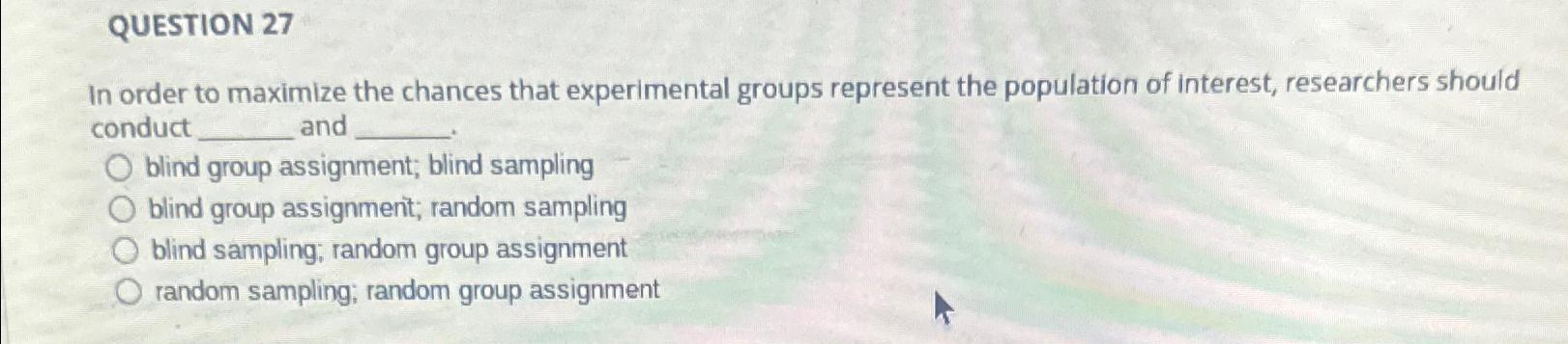 Solved QUESTION 27In order to maximize the chances that | Chegg.com