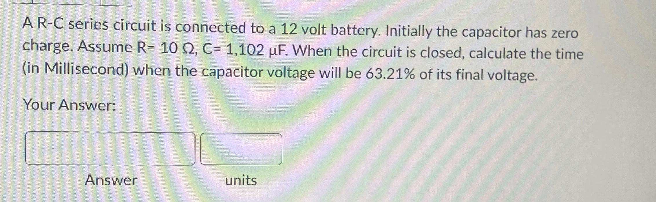 Solved A R-C series circuit is connected to a 12 ﻿volt | Chegg.com