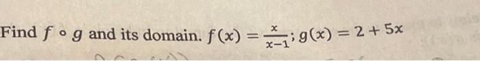 Solved Find f∘g and its domain. f(x)=x−1x;g(x)=2+5x | Chegg.com