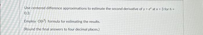 Solved Use centered difference approximations to estimate | Chegg.com