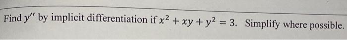 Solved Find y′′ by implicit differentiation if x2+xy+y2=3. | Chegg.com