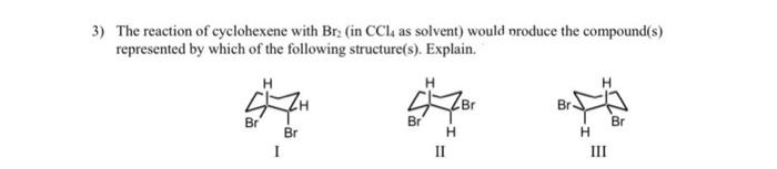 Solved 3) The reaction of cyclohexene with Br2 (in CClas | Chegg.com