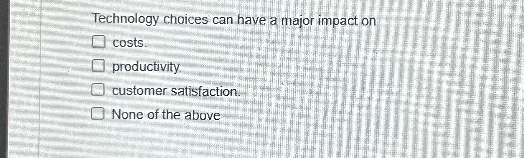 Solved Technology choices can have a major impact on | Chegg.com